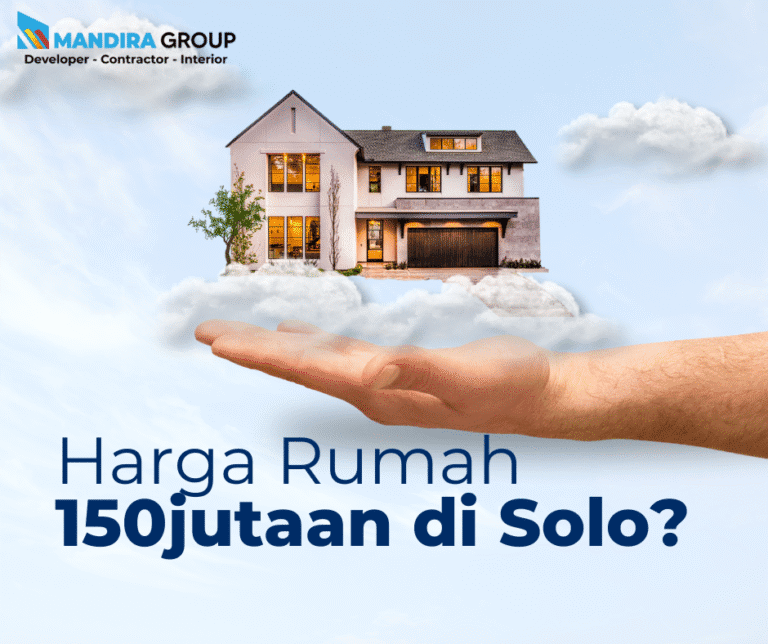 Harga Rumah 150 Jutaan di Solo: Masihkah Tersedia dan Apa yang Bisa Didapat? - Mandira Group