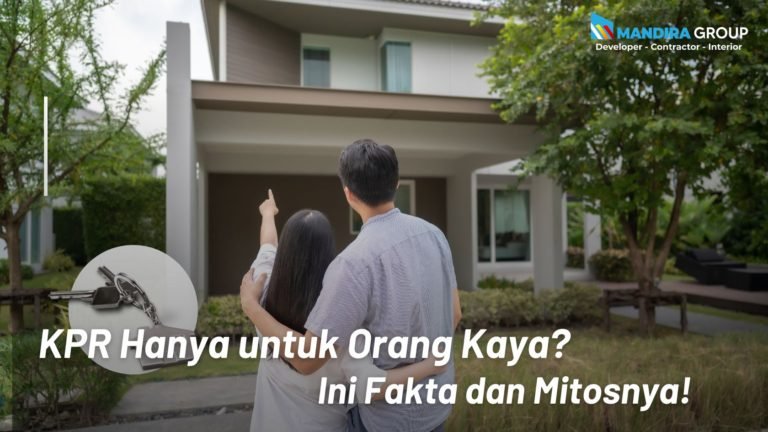 KPR Hanya untuk Orang Kaya? Ini Fakta dan Mitosnya! - Mandira Group